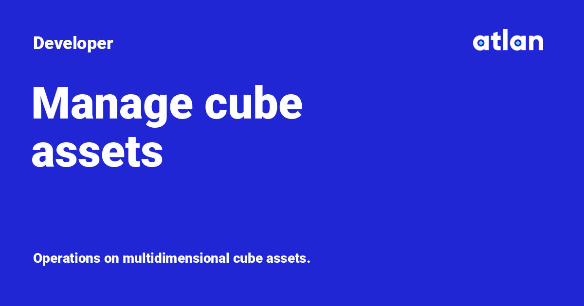 Manage cube assets - Developer