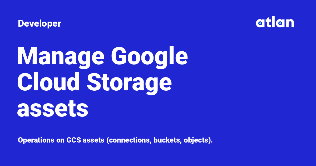 Manage Google Cloud Storage assets - Developer