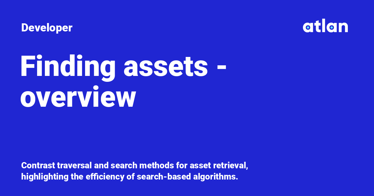 Finding assets - overview - Developer Finding assets - overview - Developer